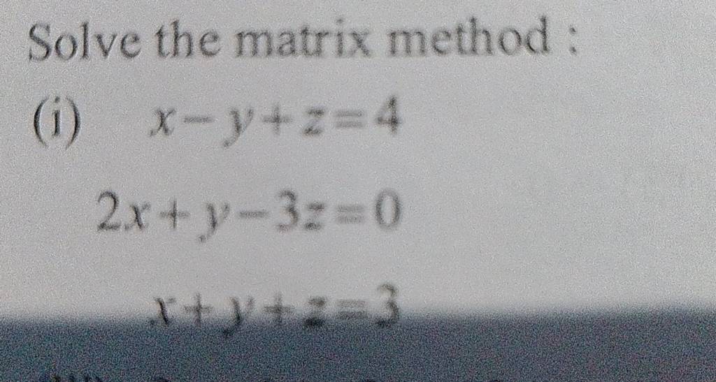 Solve the matrix method: x−y+z=42x+y−3z=0x+y+z=3 (i) | Filo