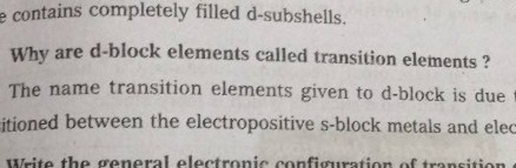 e contains completely filled d-subshells. Why are d-block elements called..