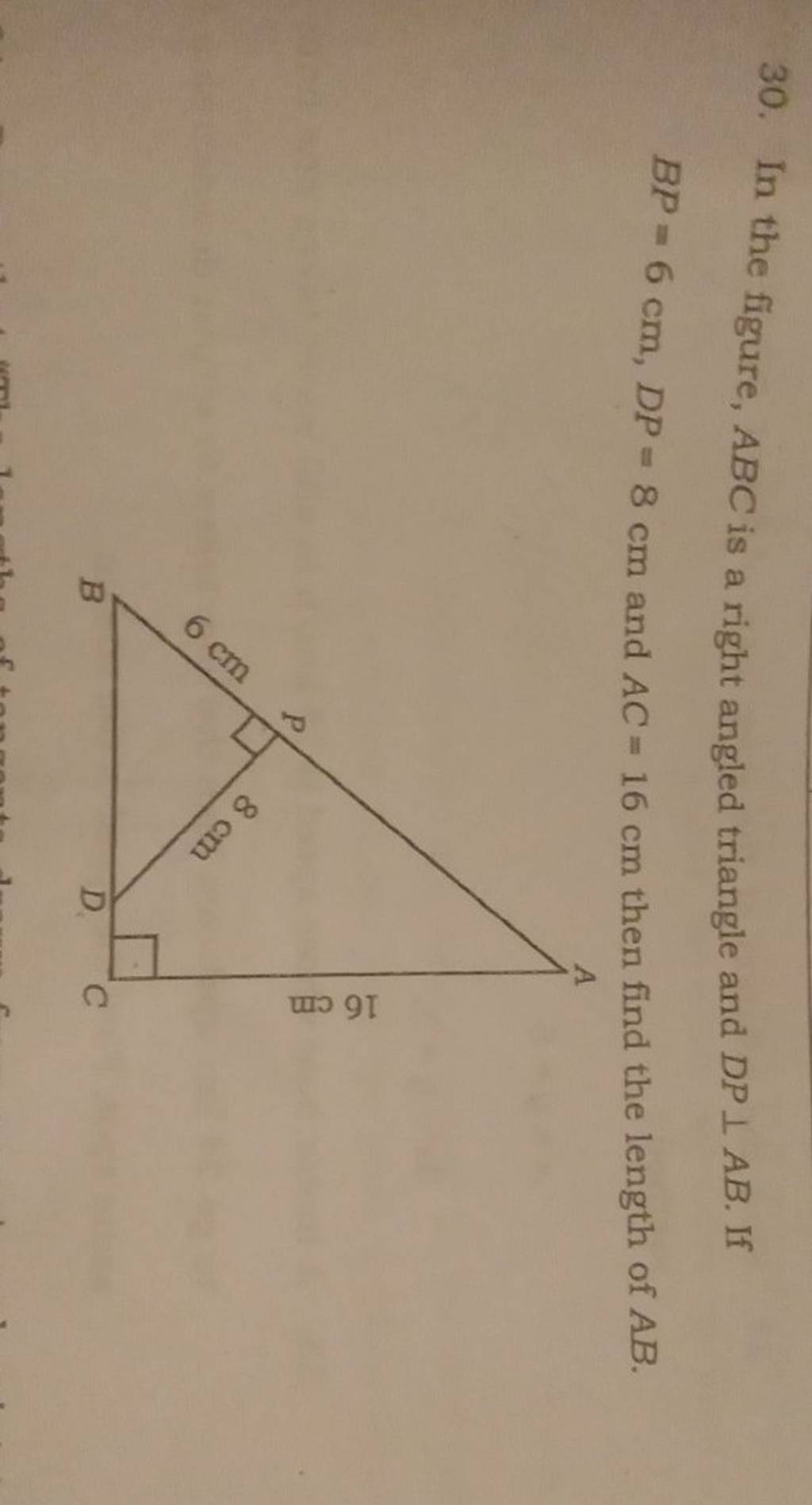 30. In the figure, ABC is a right angled triangle and DP⊥AB. If BP=6 cm,D..
