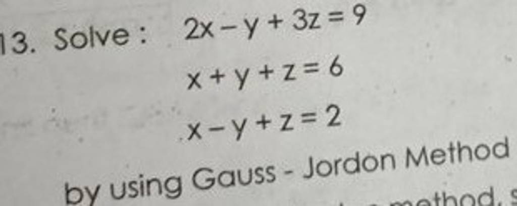 13. Solve: 2x−y+3z=9x+y+z=6x−y+z=2 by using Gauss - Jordon Method | Filo