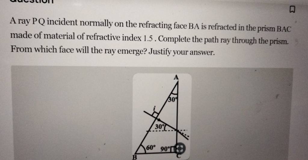 A ray PQ incident normally on the refracting face BA is refracted in the