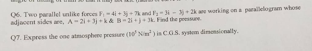 Q6. Two parallel unlike forces F1 =4i+3j+7k and F2 =3i−3j+2k are working Q6. Two parallel unlike forces F1 =4i+3j+7k and F2 =3i−3j+2k are working
