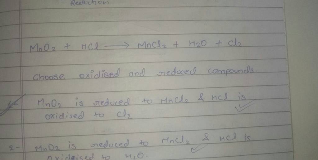 MnO2 +HCl MnCl2 +H2 O+Cl2 choose oxidised and reduced compounds. MnO2 i..