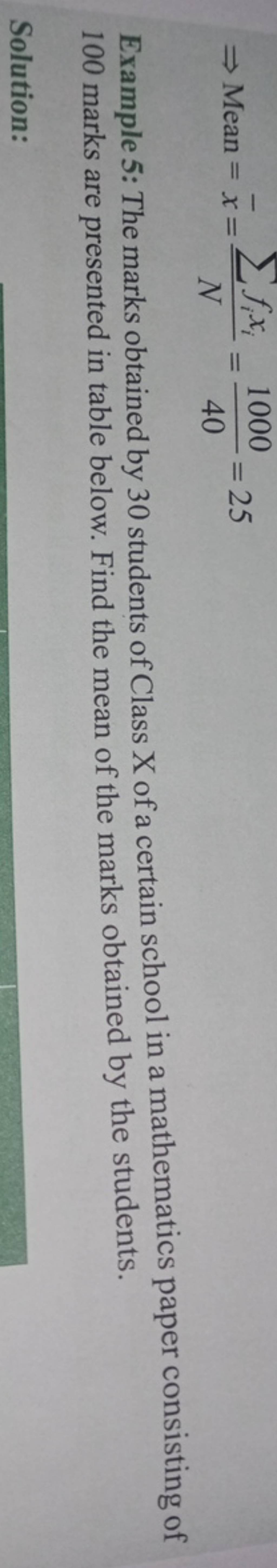 ⇒ Mean =xˉ=N∑fi xi =401000 =25 Example 5: The marks obtained by 30 stude..