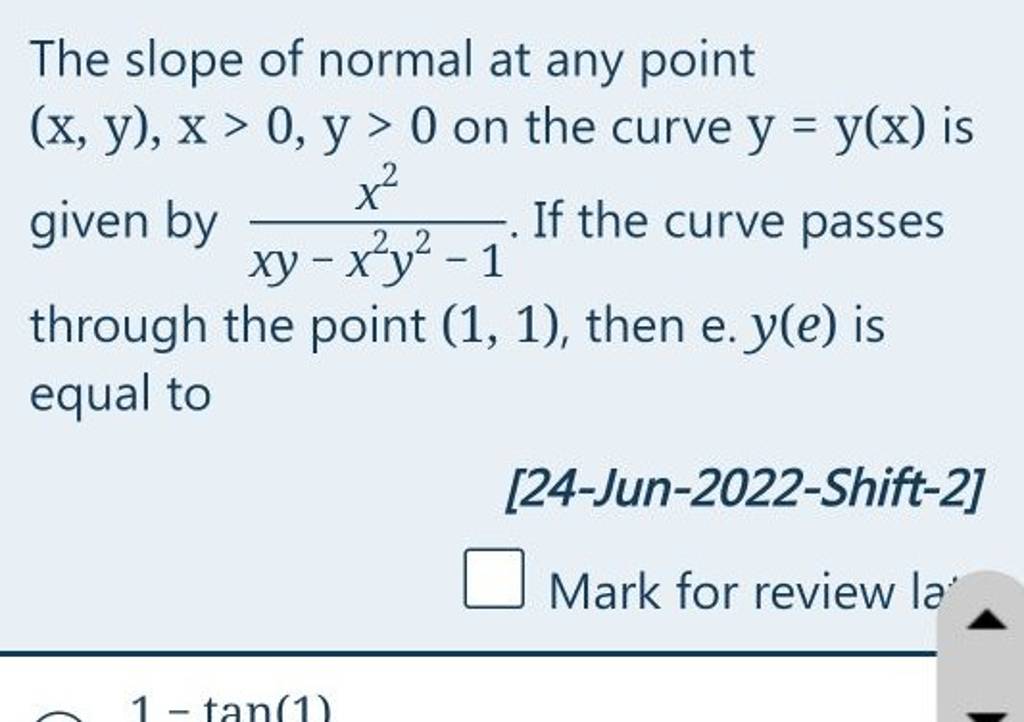 The slope of normal at any point (x, y), x>0,y>0 on the curve y=y(x) is g..
