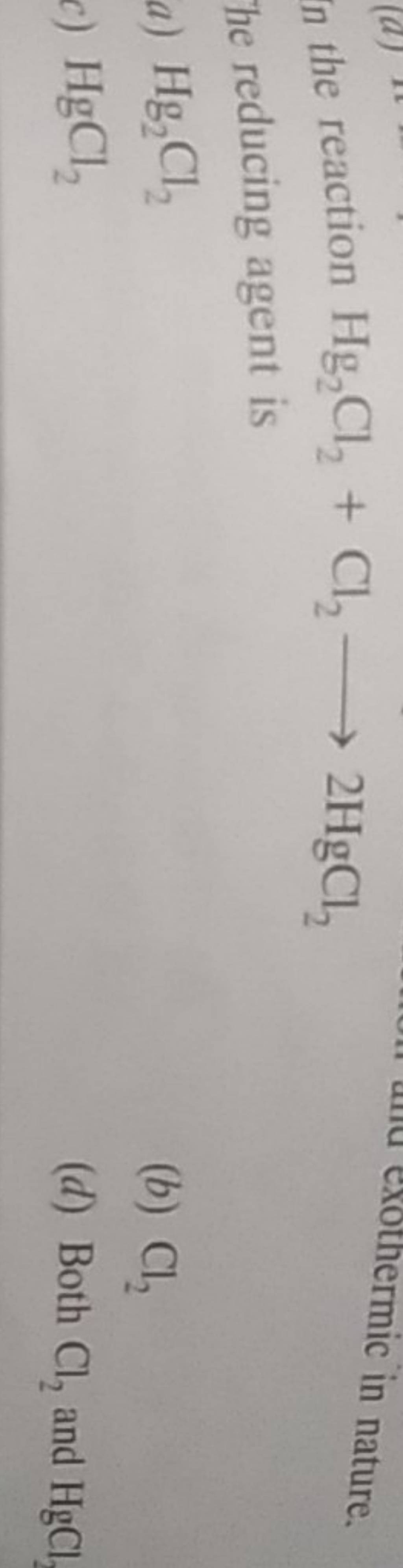 the reaction Hg2 Cl2 +Cl2 2HgCl2 the reducing agent is a) Hg2 Cl2 (b)