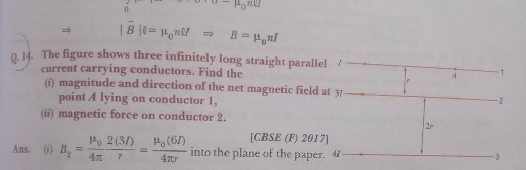 ⇒∣B∣ℓ=μ0 nℓI⇒B=μ0 nI Q. 14. The figure shows three infinitely long straig..