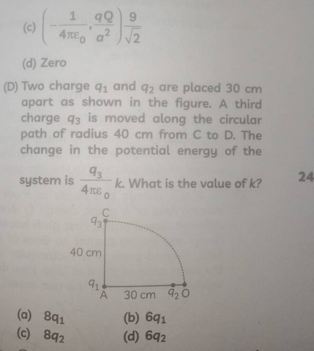 (D) Two charge q1 and q2 are placed 30 cm apart as shown in the figure...