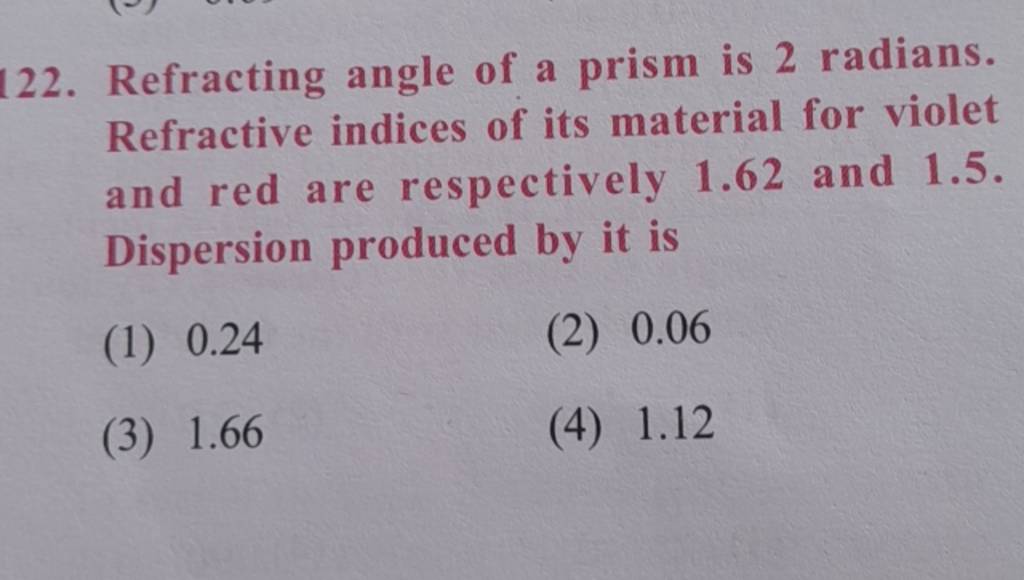 Refracting angle of a prism is 2 radians. Refractive indices of its mater..