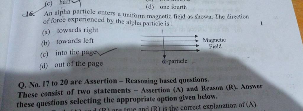 An alpha particle enters a uniform magnetic field as shown. The direction..
