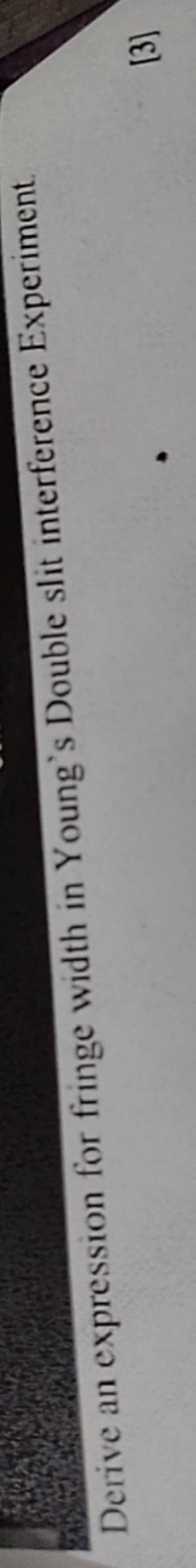 Derive an expression for fringe width in Young's Double slit interference..