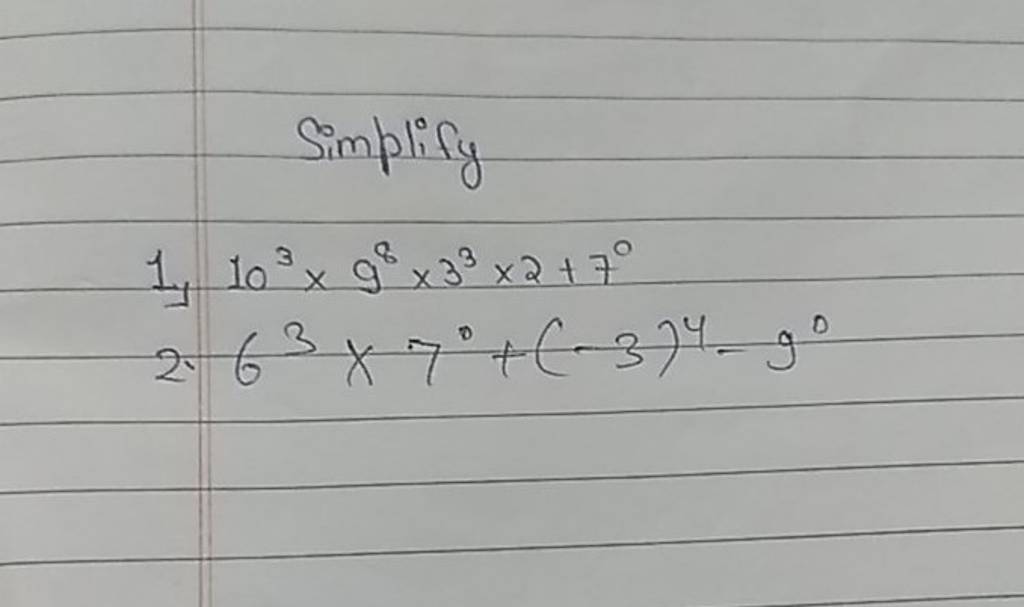 Simplify 1. 103×98×33×2+70 2. 63×70+(−3)4−90 | Filo