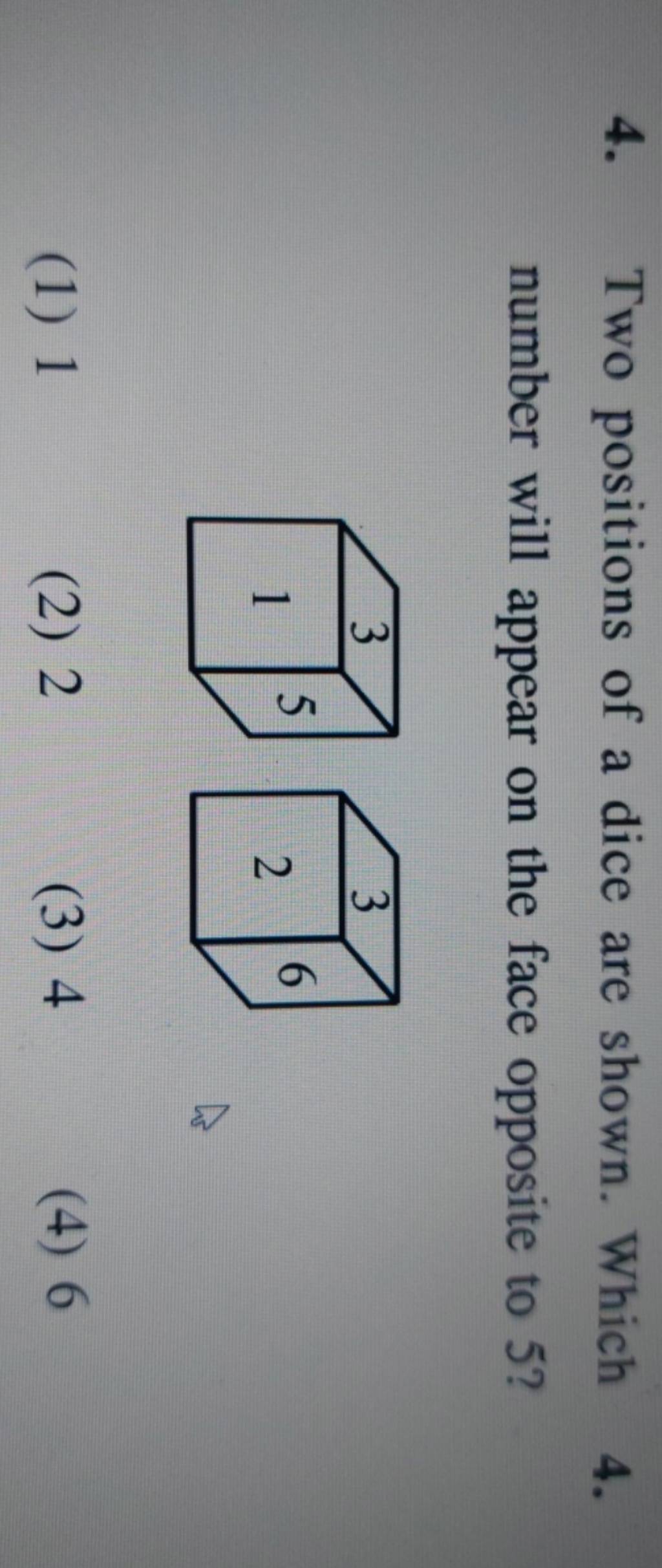 4. Two positions of a dice are shown. Which 4 . number will appear on the..