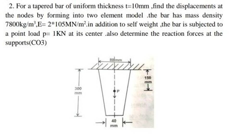 2. For a tapered bar of uniform thickness t=10 mm, find the displacements..