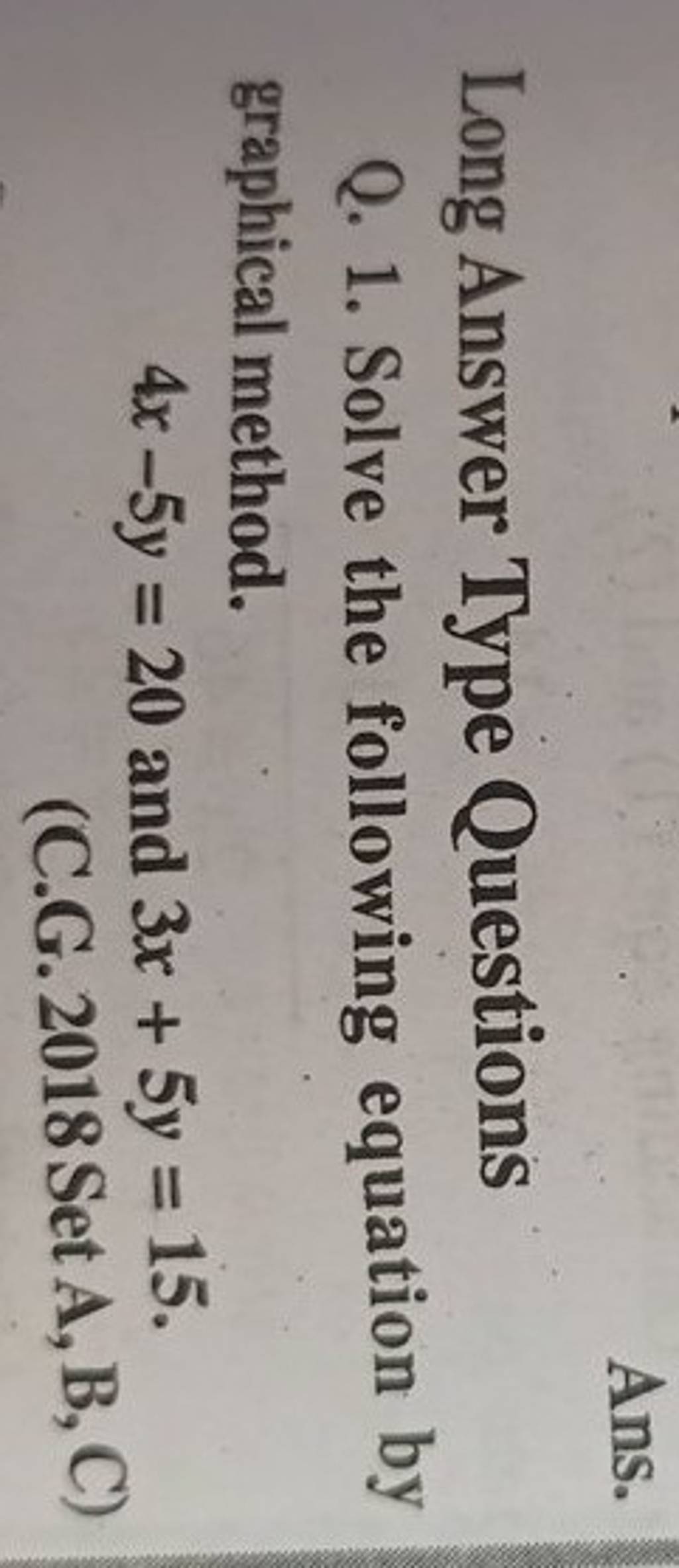 Ans. Long Answer Type Questions Q. 1. Solve the following equation by gra..