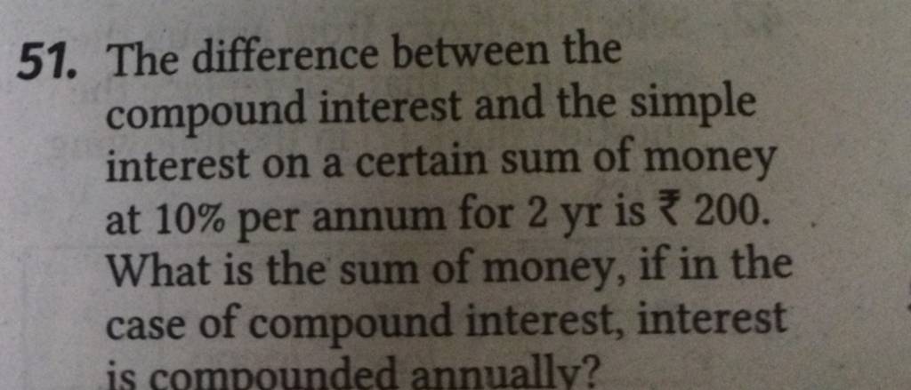 51. The difference between the compound interest and the simple interest