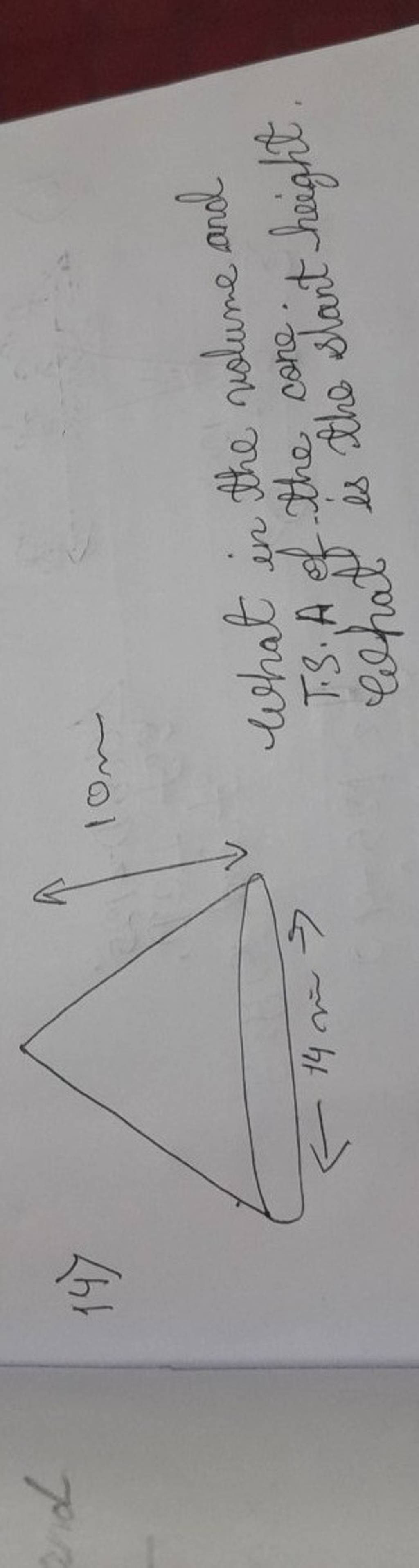 14) What in the volume and T.S. A of the cone slant height. | Filo