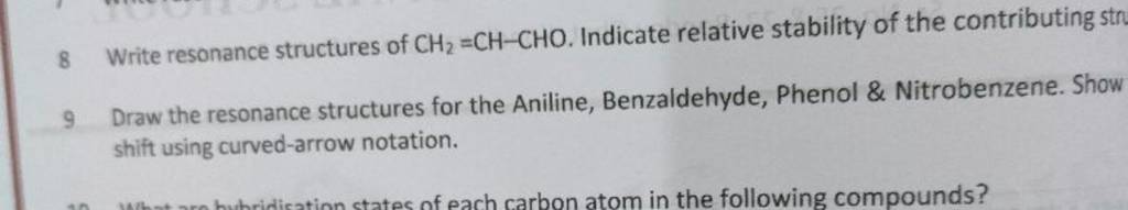 8 Write resonance structures of CH2 =CH−CHO. Indicate relative stability