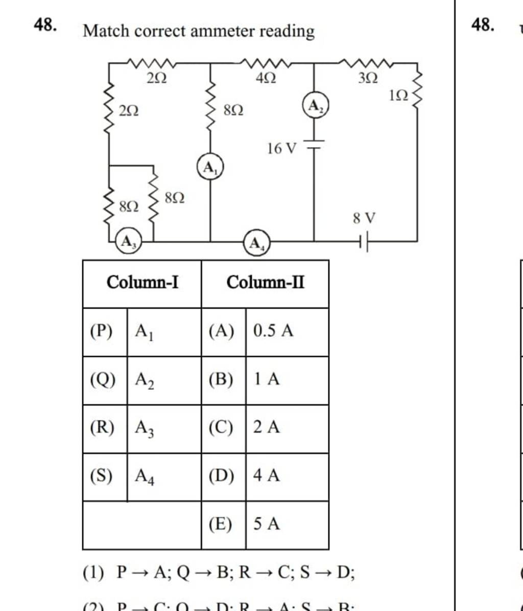 48. Match correct ammeter reading 48. (P) A1 (A) 0.5 A(Q) A2 (B) 1 A(R) A..