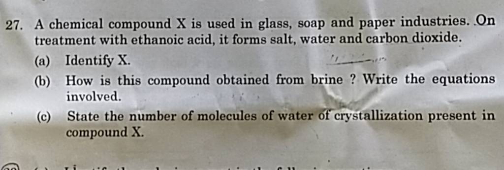 27. A chemical compound X is used in glass, soap and paper industries. On..