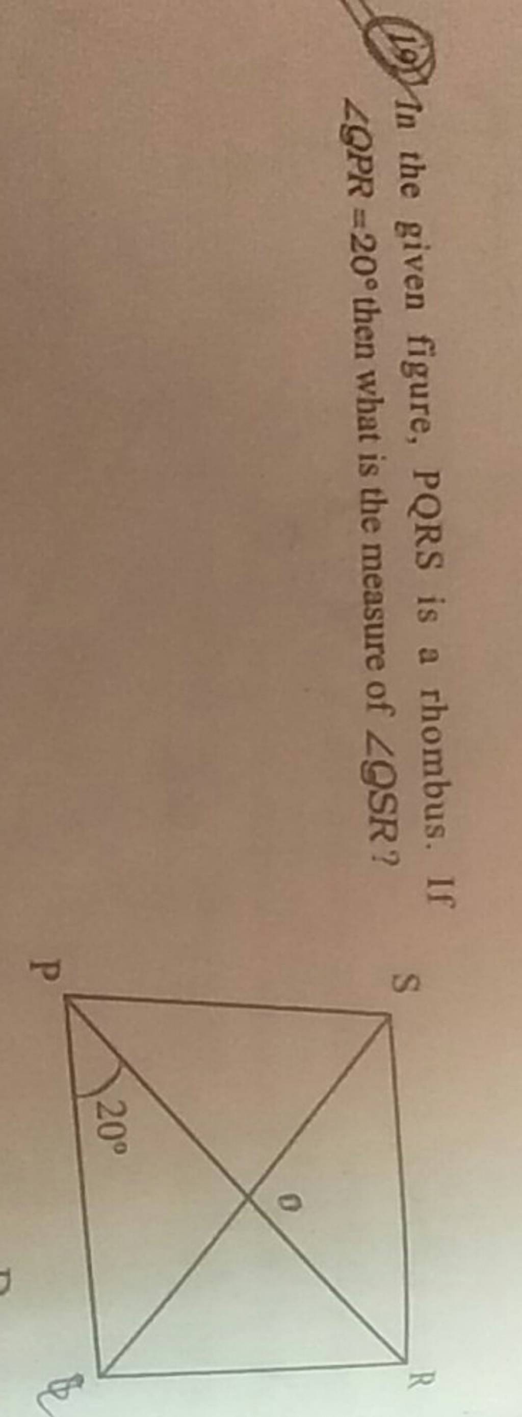 (19) In the given figure, PQRS is a rhombus. If ∠QPR=20∘ then what is the..