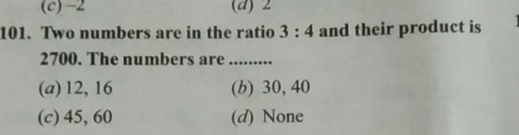 101. Two numbers are in the ratio 3:4 and their product is 2700. The numb..