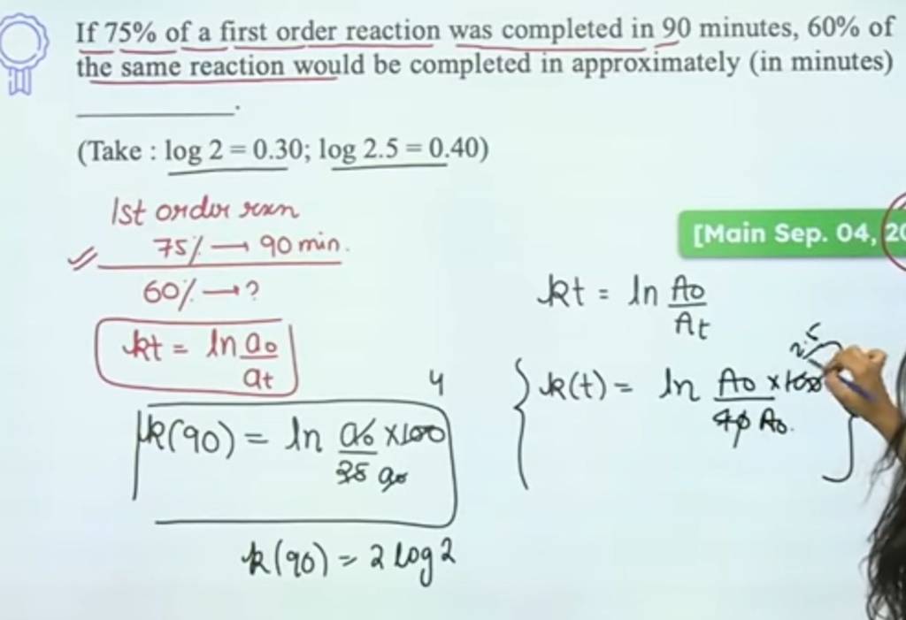 If 75% of a first order reaction was completed in 90 minutes, 60% of the