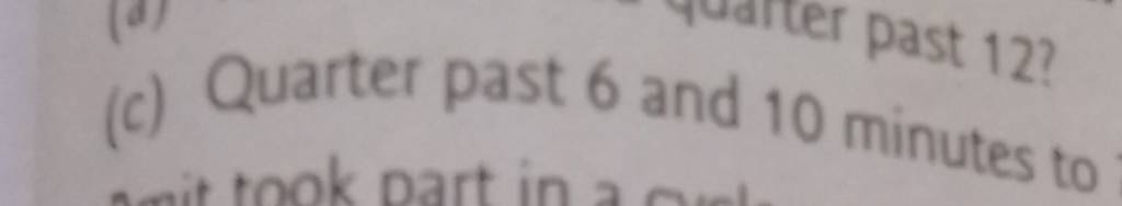 (c) Quarter past 6 and 10 minutes to | Filo