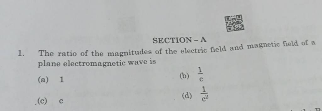 SECTION - A 1. The ratio of the magnitudes of the electric field and magn..