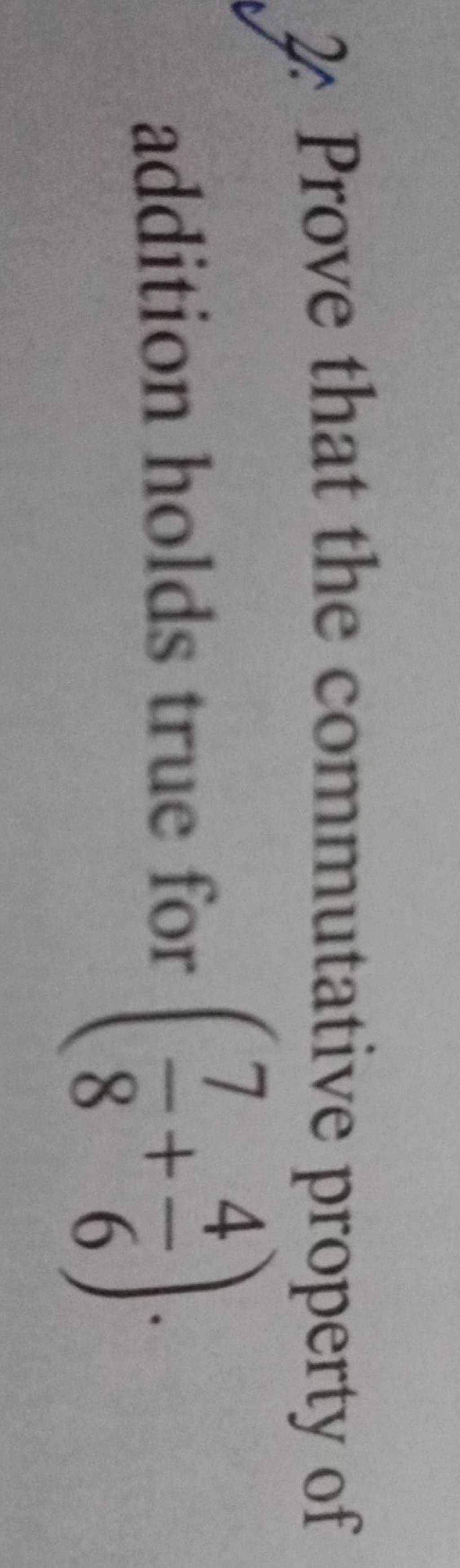 2. Prove that the commutative property of addition holds true for (87 +64..