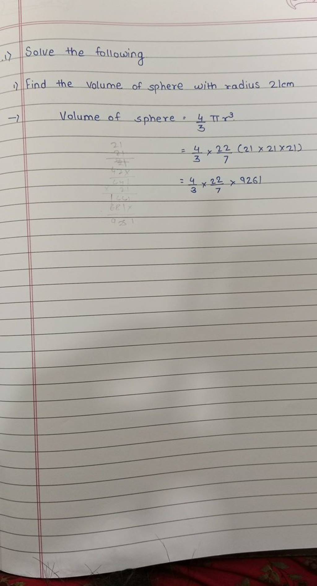 1) Solve the following 1) Find the volume of sphere with radius 21 cm → V..