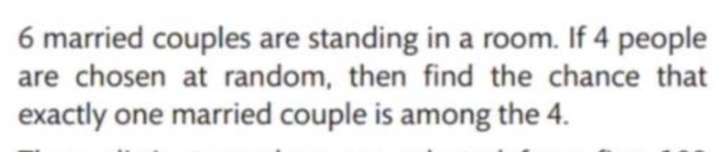 6 married couples are standing in a room. If 4 people are chosen at rando..