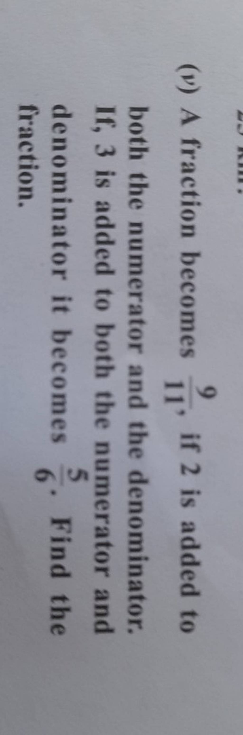 (v) A fraction becomes 119 , if 2 is added to both the numerator and the