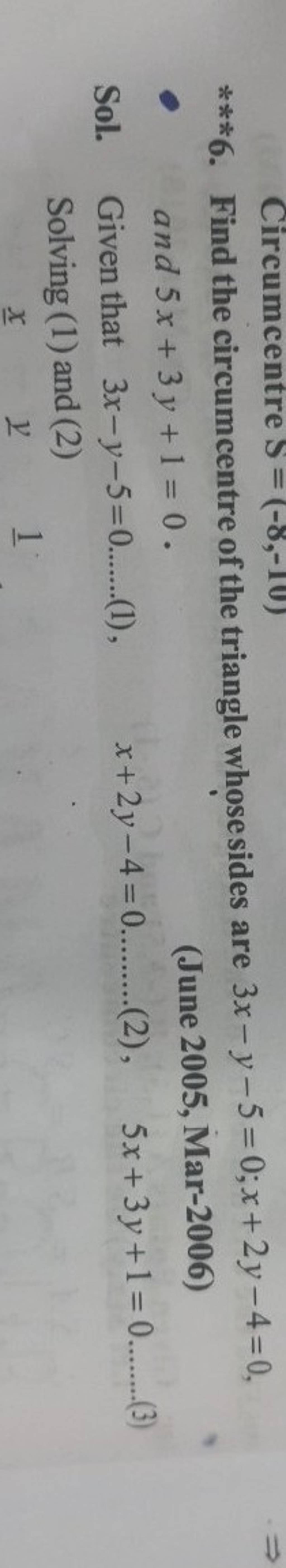 ∗∗∗6. Find the circumcentre of the triangle whosesides are 3x−y−5=0;x+2y−..
