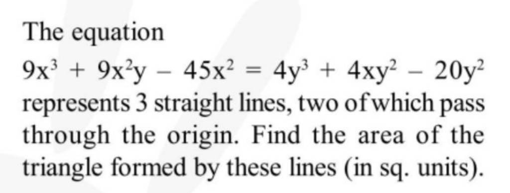 The equation 9x3+9x2y−45x2=4y3+4xy2−20y2 represents 3 straight lines, two..