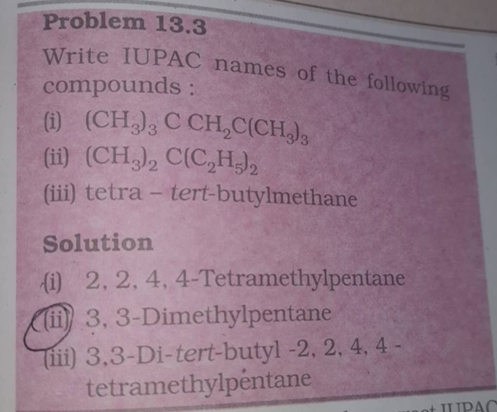 Problem 13.3 Write IUPAC names of the following compounds : (i) (CH3 )3 C..