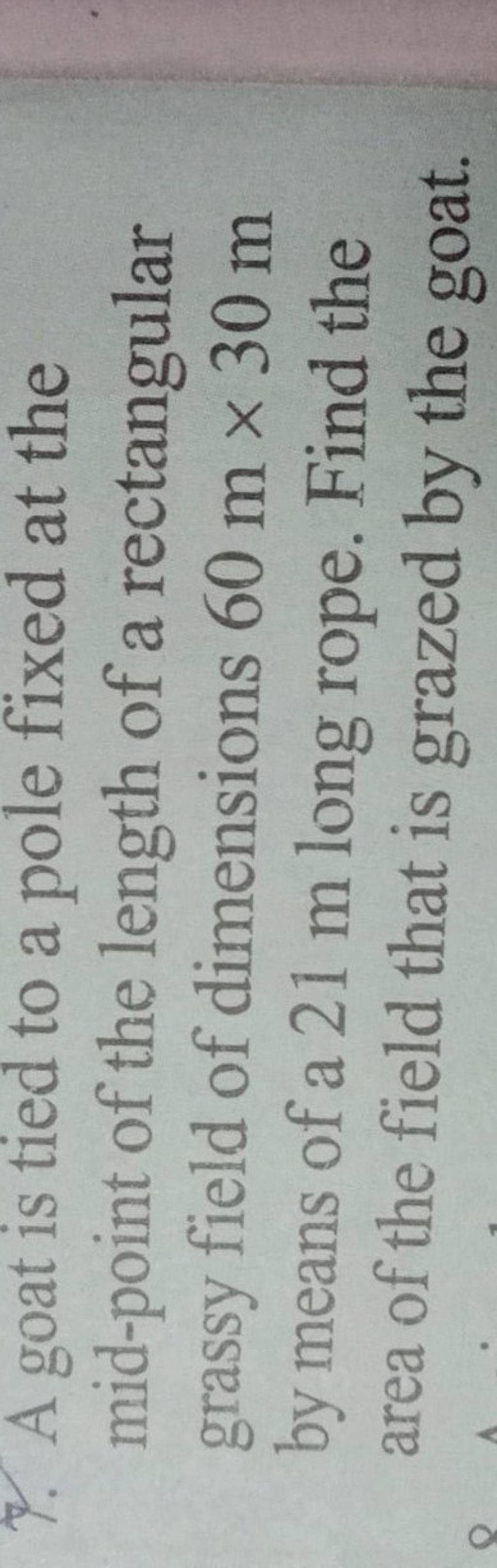 7. A goat is tied to a pole fixed at the mid-point of the length of a rec..