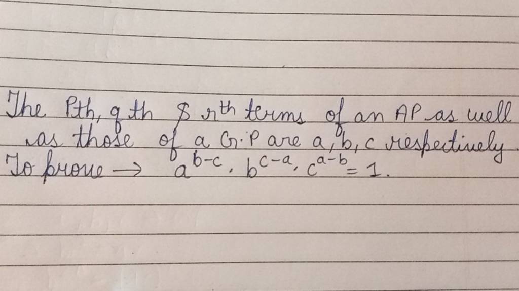 The Pth, q th \ r^{\text {th }}termsofanAPaswellasthoseofaG.Parea, b, cre..