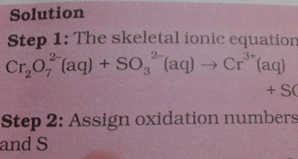Solution Step 1: The skeletal ionic equation Cr2 O72− (aq)+SO32− (aq)→Cr3..