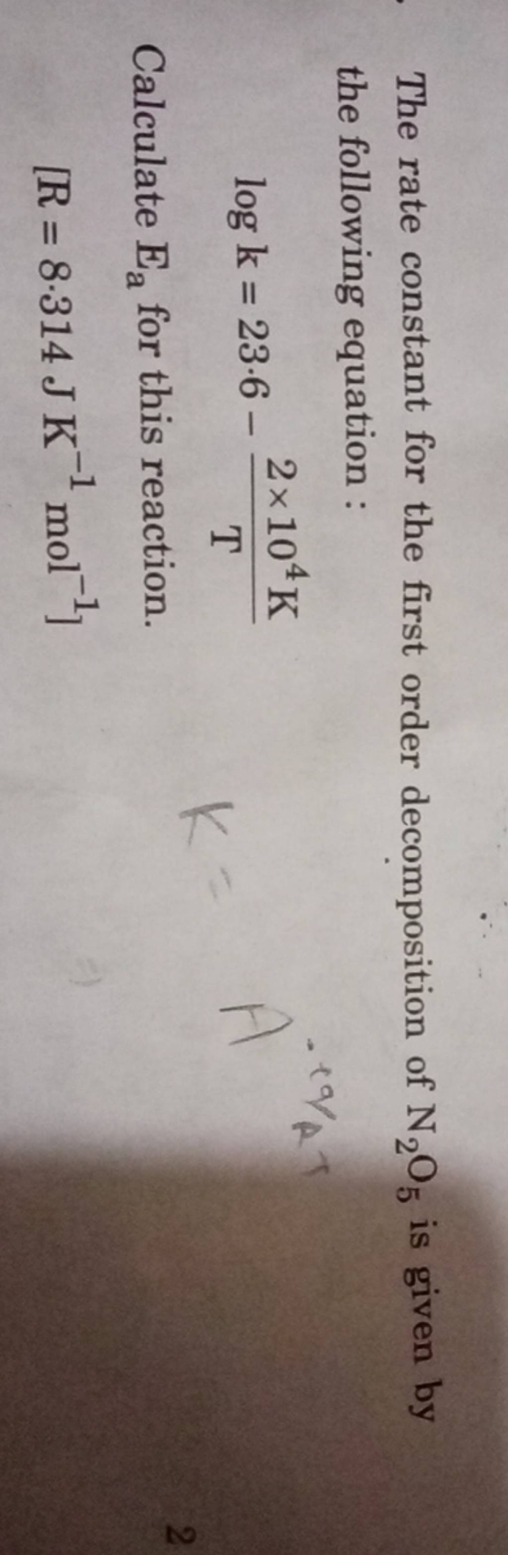 The rate constant for the first order decomposition of N2 O5 is given by..