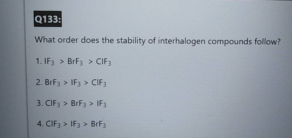 Q133: What order does the stability of interhalogen compounds follow?..