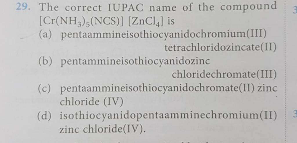 29. The correct IUPAC name of the compound [Cr(NH3 )5 (NCS)][ZnCl4 ] is