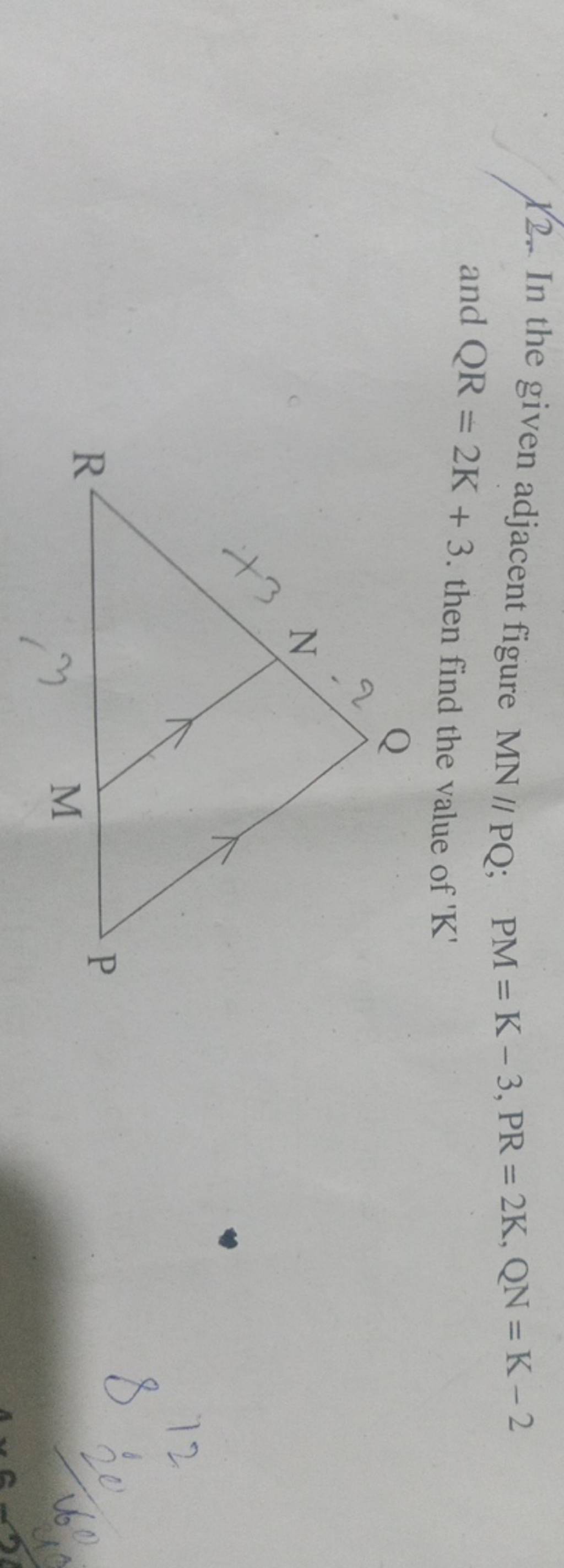 2. In the given adjacent figure MN//PQ;PM=K−3,PR=2 K,QN=K−2 and QR=2 K+3...