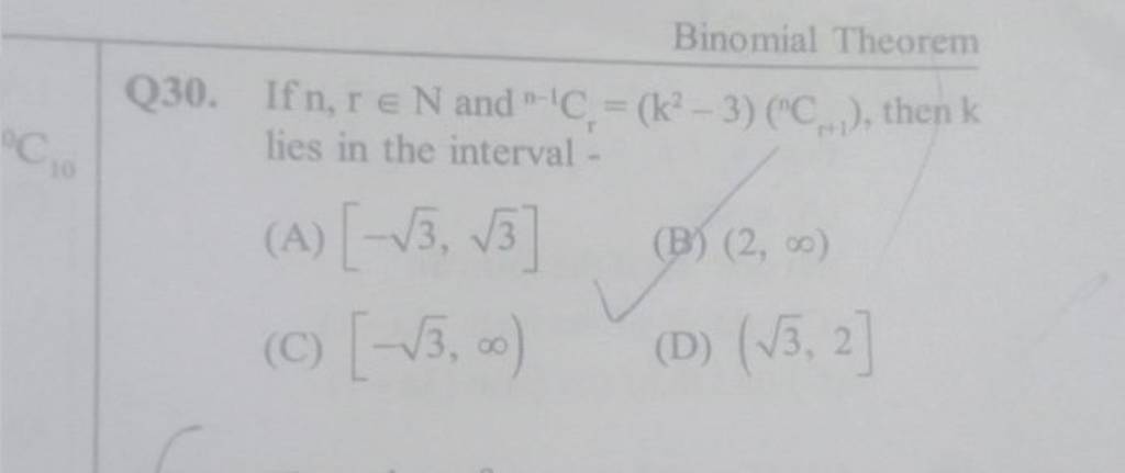 Binomial Theorem Q30. If n,r∈N and n−1Cr =(k2−3)(nCN+1 ), then k lies in