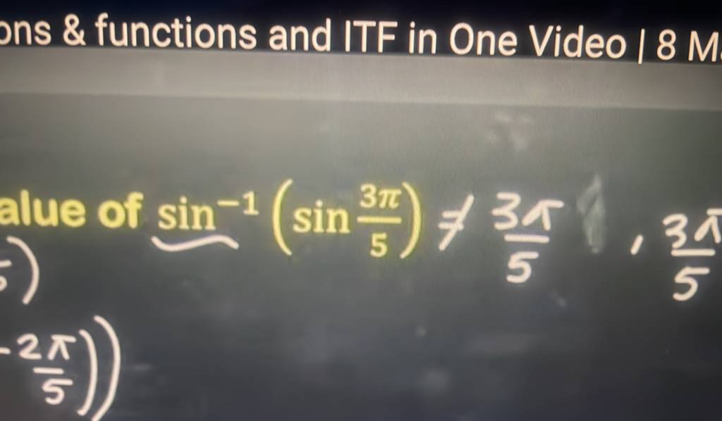 ons \& functions and ITF in One Video /8M alue of sin−1(sin53π ) =53π ,53..