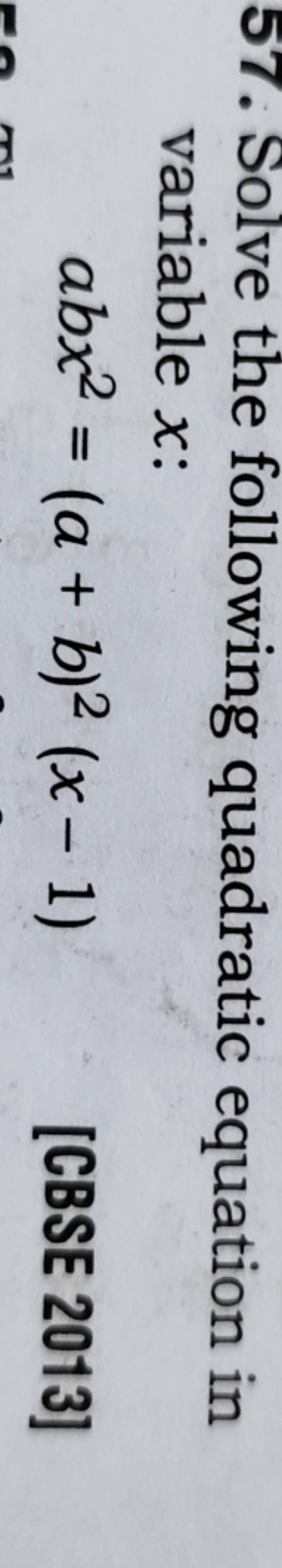 57. Solve the following quadratic equation in variable x : abx2=(a+b)2(x−..