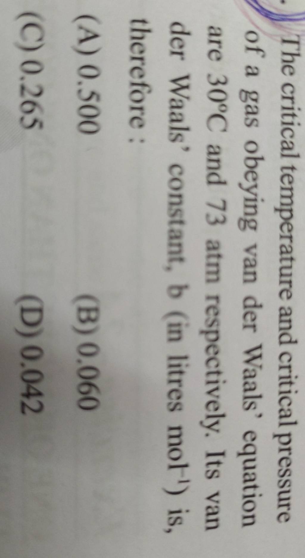 The critical temperature and critical pressure of a gas obeying van der W..