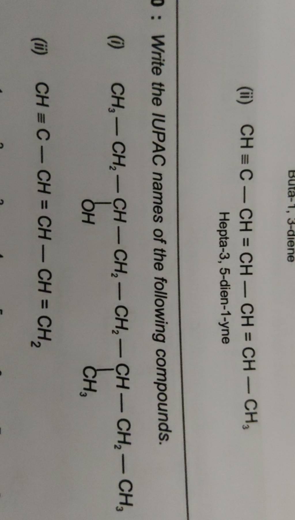 (ii) CH≡C−CH=CH−CH=CH−CH3 Hepta-3, 5-dien-1-yne Write the IUPAC names of..