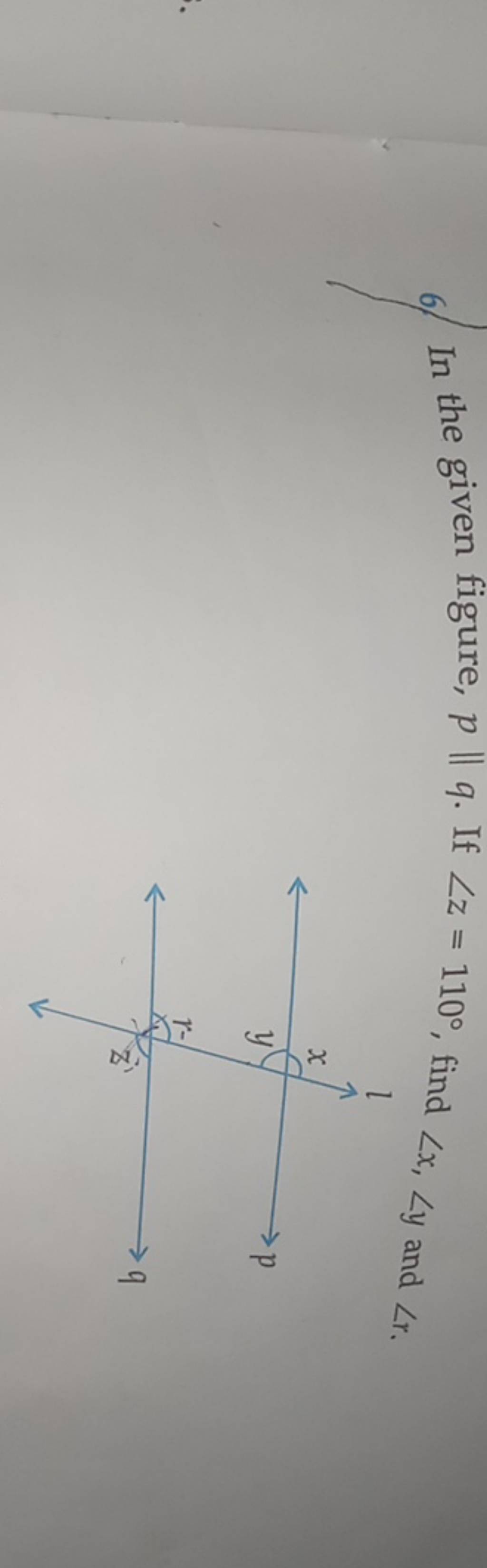6. In the given figure, p∥q. If ∠z=110∘, find ∠x,∠y and ∠r. | Filo