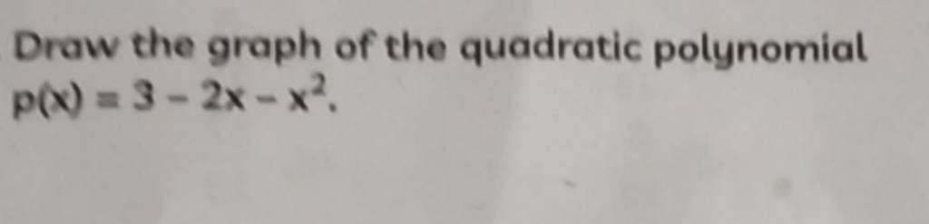 Draw the graph of the quadratic polynomial p(x)=3−2x−x2 | Filo